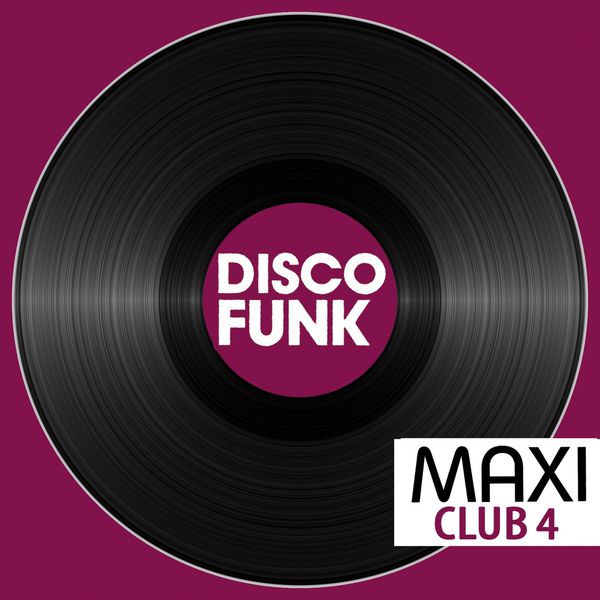 Maxi Club Disco Funk, Vol. 4 (Les maxis et club mix des titres disco ...