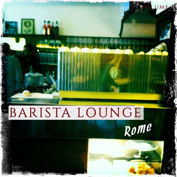 Barista Lounge - Rome, Vol. 1 (Finest Bar Lounge Tunes Selected for ...