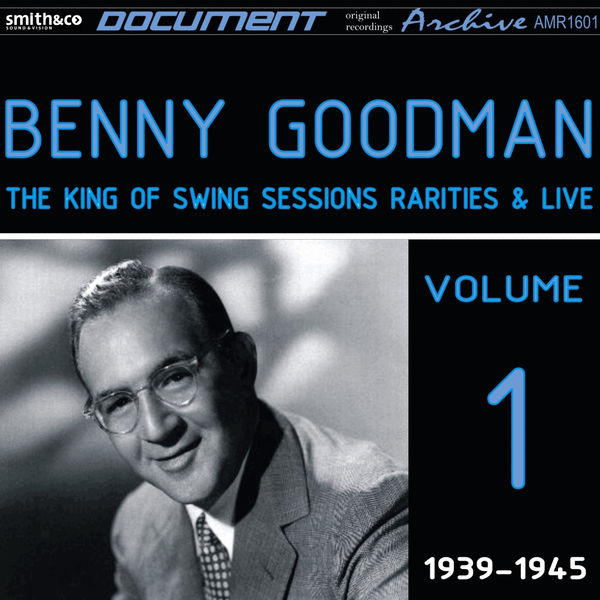 The King of Swing Sessions, Rarities& Live Vol. 1, Benny Goodman - Qobuz