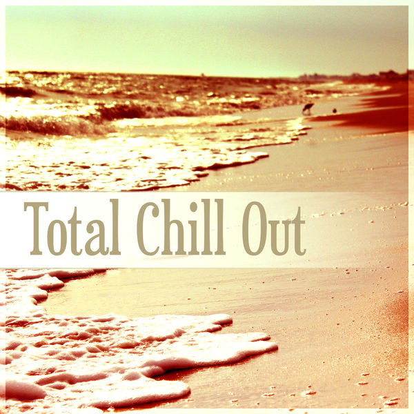 Total Chill Out - Deep Vibes, Cafe Bar, Beach Party, Chilled Holidays ...
