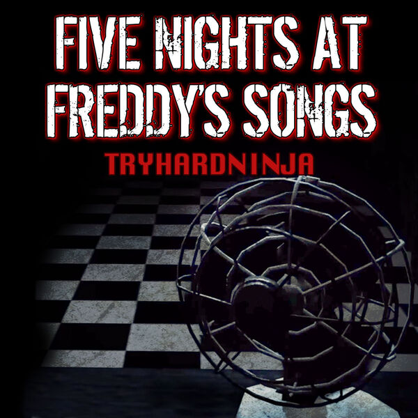 Five Nights at Freddy's Songs, Tryhardninja - Qobuz