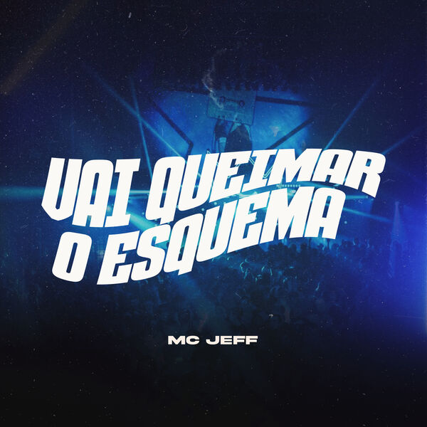 Vai Queimar O Esquema, MC Jeff - Qobuz