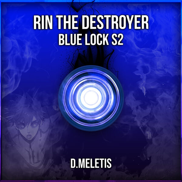 Rin The Destroyer [Killer Flow] (From 'Blue Lock S2'), D.Meletis - Qobuz