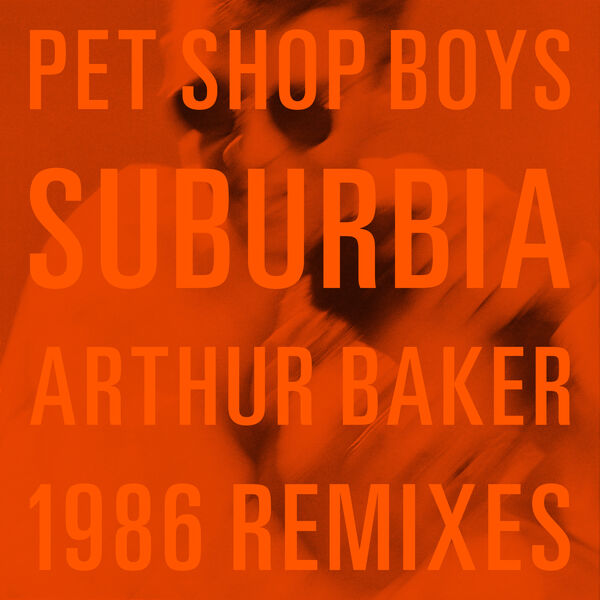 Suburbia (Arthur Baker 1986 Remixes), Pet Shop Boys - Qobuz