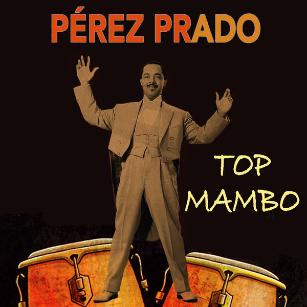 Perez Prado Top Mambo, Perez Prado - Qobuz