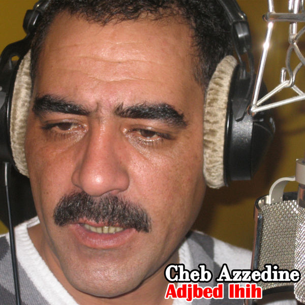 Adjbed lhih, Cheb Azzedine - Qobuz