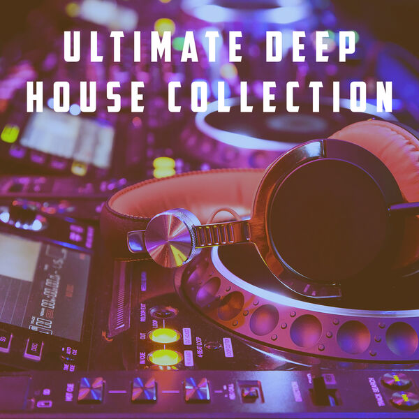 Ultimate Deep House Collection, Deep House Music - Qobuz