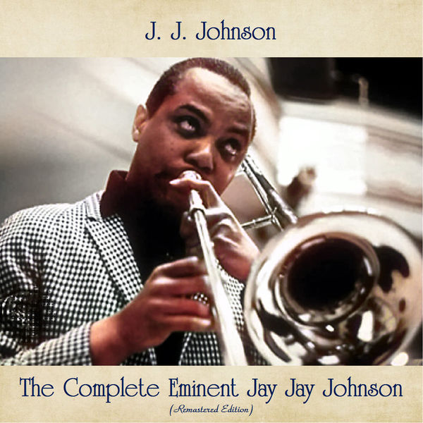 The Complete Eminent Jay Jay Johnson (Remastered Edition), J.J.ジョンソン ...