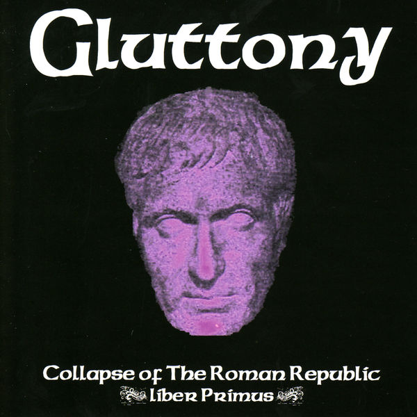Colapse Of The Roman Republic (Liber Primus), Gluttony - Qobuz