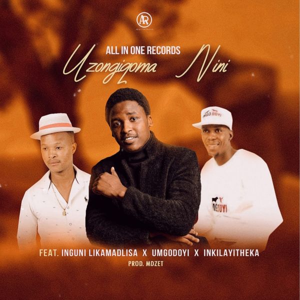 Uzongiqoma Nini (feat. Inguni LikaMadlisa, Umgodoyi & Inkilayitheka ...