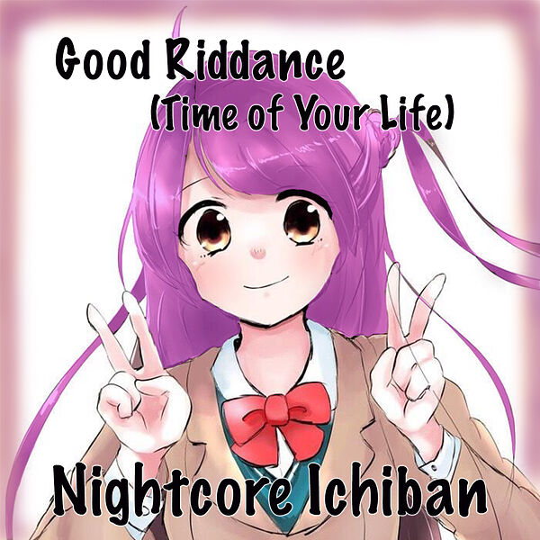 Good Riddance (Time of Your Life), Nightcore Ichiban - Qobuz