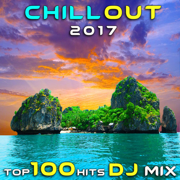 Chill Out 2017 Top 100 Hits DJ Mix, Chill Out Doc - Qobuz