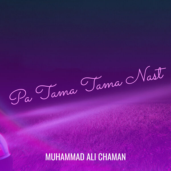 Pa Tama Tama Nast, Muhammad Ali Chaman - Qobuz