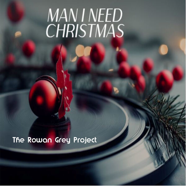Man, I need Christmas, The Rowan Grey Project - Qobuz
