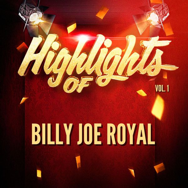 Highlights of Billy Joe Royal, Vol. 1, Billy Joe Royal - Qobuz