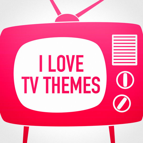 I Love TV Themes (Music from Your Favorite TV Series), The TV Theme ...