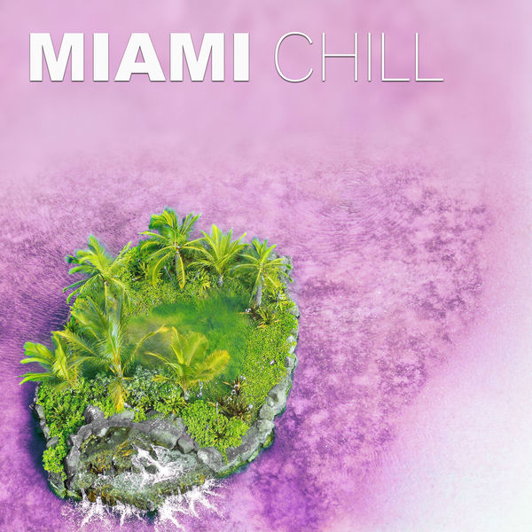 Miami Chill – Island Paradise, Summertime, Holidays, Chill Out, Fantasy ...