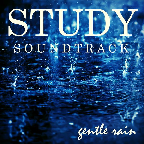 Study Soundtrack: Gentle Rain, Study Music & Sounds - Qobuz