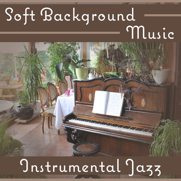 Soft Background Music – Instrumental Jazz Ambient, Easy Listening Piano ...