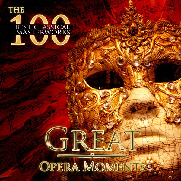 The 100 Best Classical Masterworks: Great Opera Moments, Various ...