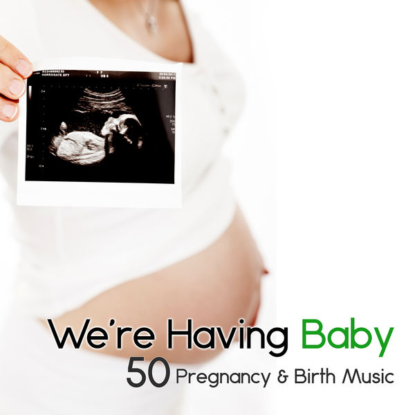 We're Having Baby: 50 Pregnancy & Birth Music – Relaxing Songs for ...