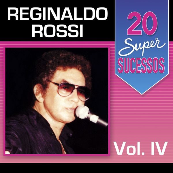 20 Super Sucessos, Vol. 4, Reginaldo Rossi - Qobuz