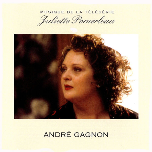 Juliette Pomerleau (Musique de la Télésérie), André Gagnon - Qobuz