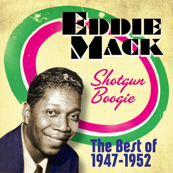 Shotgun Boogie: The Best Of 1947-1952, Eddie Mack - Qobuz
