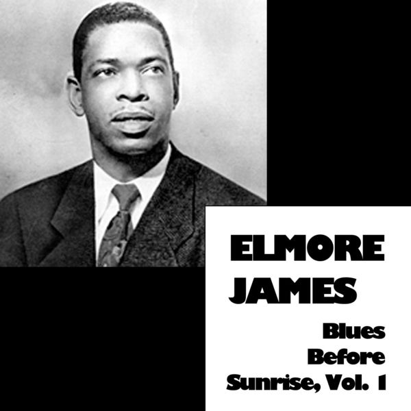 Blues Before Sunrise, Vol. 1, Elmore James - Qobuz
