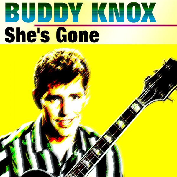 She's Gone, Buddy Knox - Qobuz
