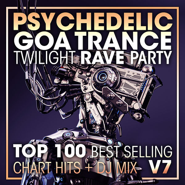 Psychedelic Goa Trance Twilight Rave Party Top 100 Best Selling Chart Hits + DJ Mix V7 ...