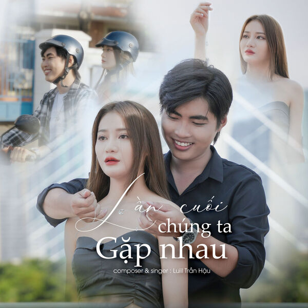 Lần Cuối Chúng Ta Gặp Nhau, Luiil Trần Hậu - Qobuz