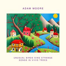 Unusual Birds Sing Strange Songs in Vivid Trees (feat. Ant Law), Adam ...
