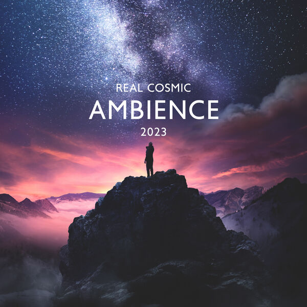 Real Cosmic Ambience 2023, DJ Deep House Chillout - Qobuz