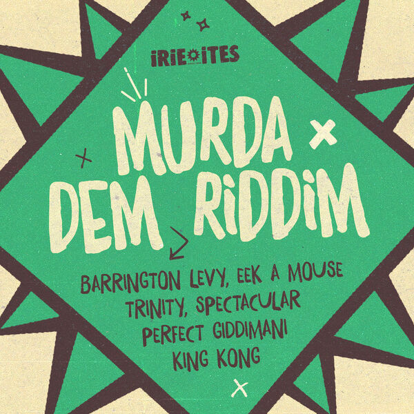 Murda Dem Riddim, Irie Ites - Qobuz