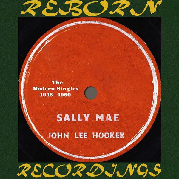 Sally Mae, the Modern Singles 1948-50 (Hd Remastered), John Lee Hooker ...