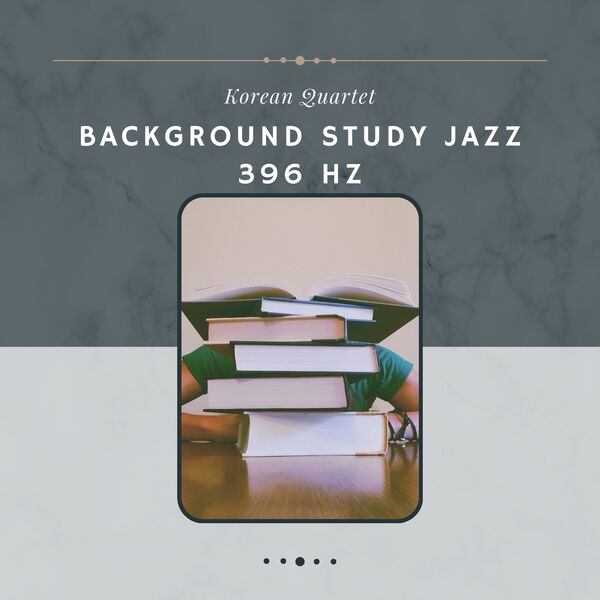 Background Study Jazz 396 Hz, Korean Quartet - Qobuz
