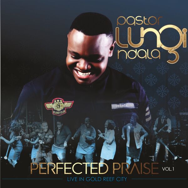 Perfected Praise, Vol. 1 (Live), Pastor Lungi Ndala - Qobuz