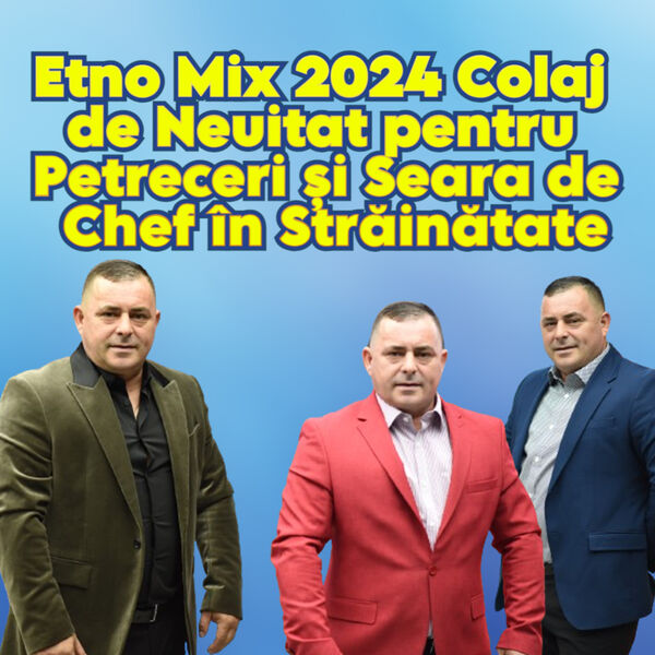 Etno Mix 2024 Colaj de Neuitat pentru Petreceri și Seara de Chef în ...