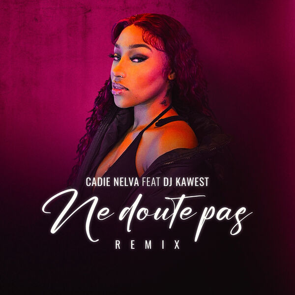 Ne doute pas (Remix), Cadie Nelva - Qobuz