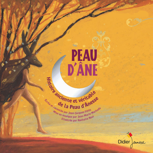 Peau d'âne - Histoire ancienne et véritable de la Peau d'Ânesse, Jean ...