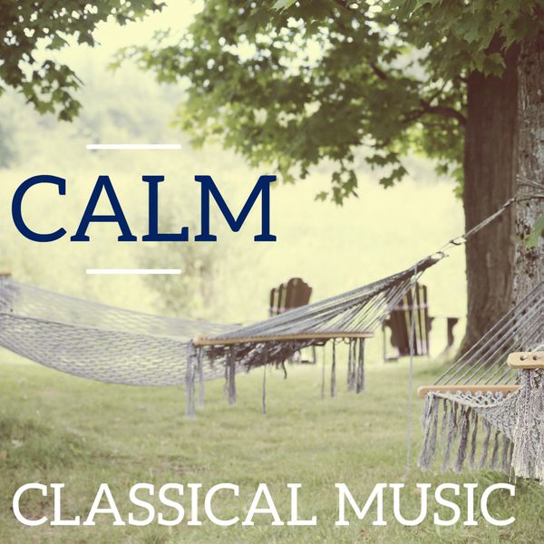 Calm Classical Music, Various Composers by Felix Mendelssohn - Qobuz
