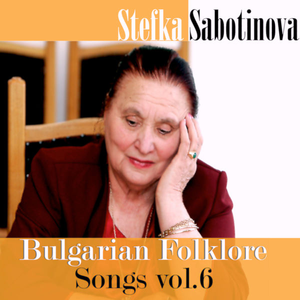 Bulgarian Folklore Songs, Vol. 6 (Stefka Sabotinova), Stefka Sabotinova ...