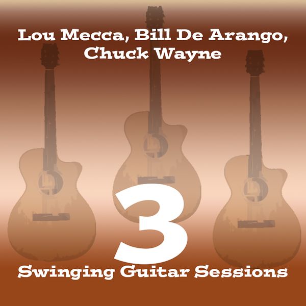 Lou Mecca, Bill De Arango, Chuck Wayne: 3 Swinging Guitar Sessions, Lou ...