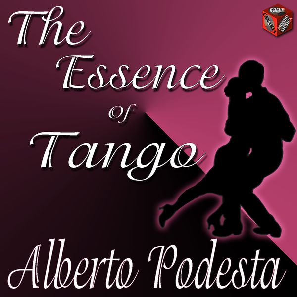 The Essence of Tango: Alberto Podesta, Alberto Podestá - Qobuz