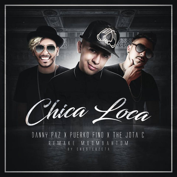 Chica Loca (Remake Moombahtom), Chesterzeta - Qobuz