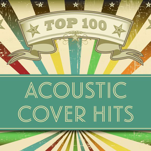 Top 100 Acoustic Cover Hits, Acoustic Heroes - Qobuz