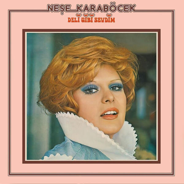 Deli Gibi Sevdim (2025 Remastered), Nese Karabocek - Qobuz