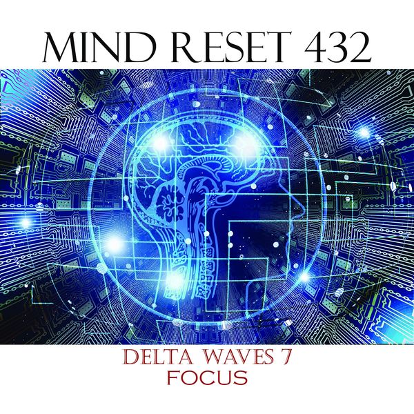 Delta waves 7 (Focus), Mind Reset 432 - Qobuz