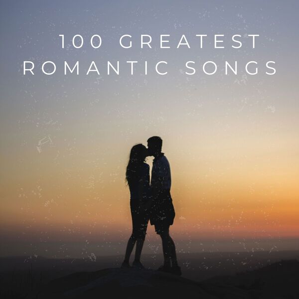 100 Greatest Romantic Songs, Various Artists - Qobuz
